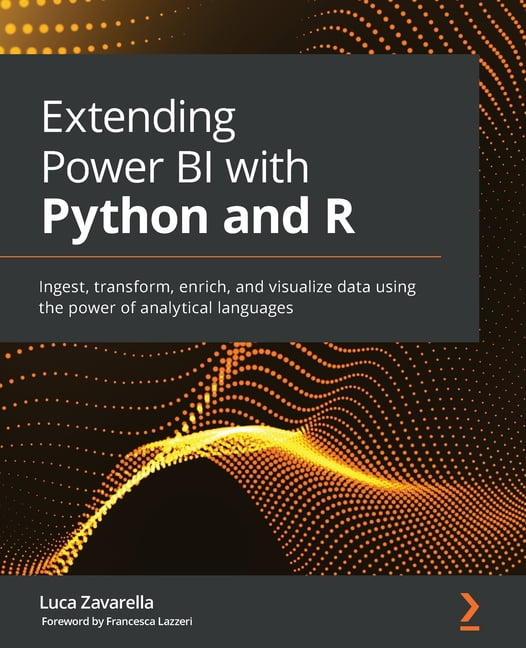 Extending Power BI with Python and R: Ingest, transform, enrich, and visualize data using the ...