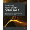 Extending Power BI with Python and R: Ingest, transform, enrich, and ...