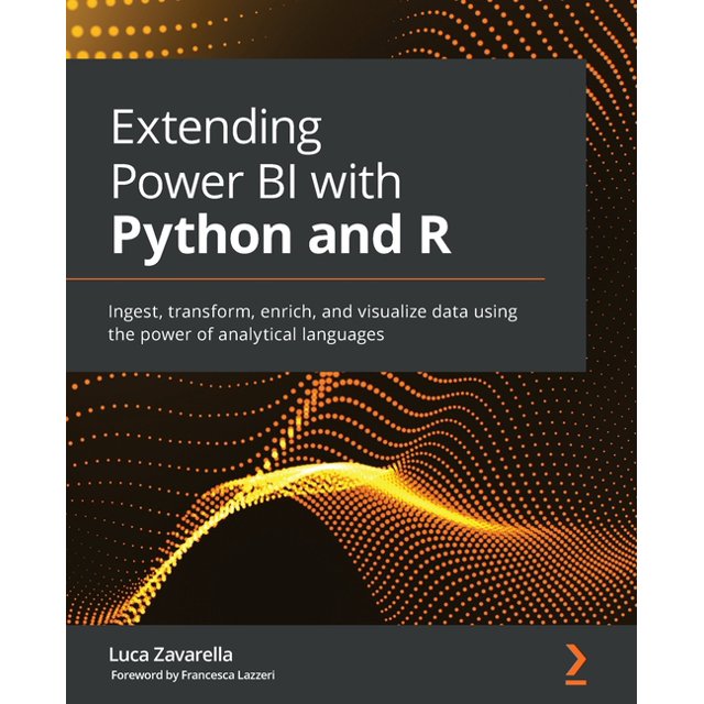 Extending Power BI with Python and R: Ingest, transform, enrich, and visualize data using the ...