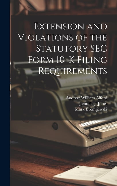 Extension and Violations of the Statutory SEC Form 10-K Filing ...