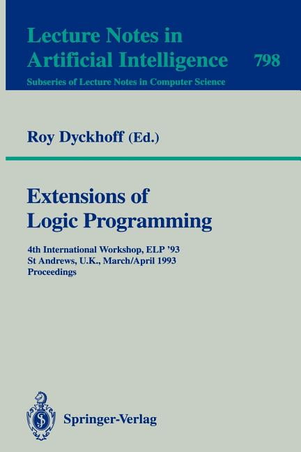 Extensions of Logic Programming: 4th International Workshop, ELP '93, St Andrews, U.K., March 29 ...
