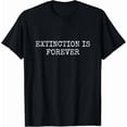 Extinction Is Forever Climate Change Awareness T-Shirt - Walmart.com