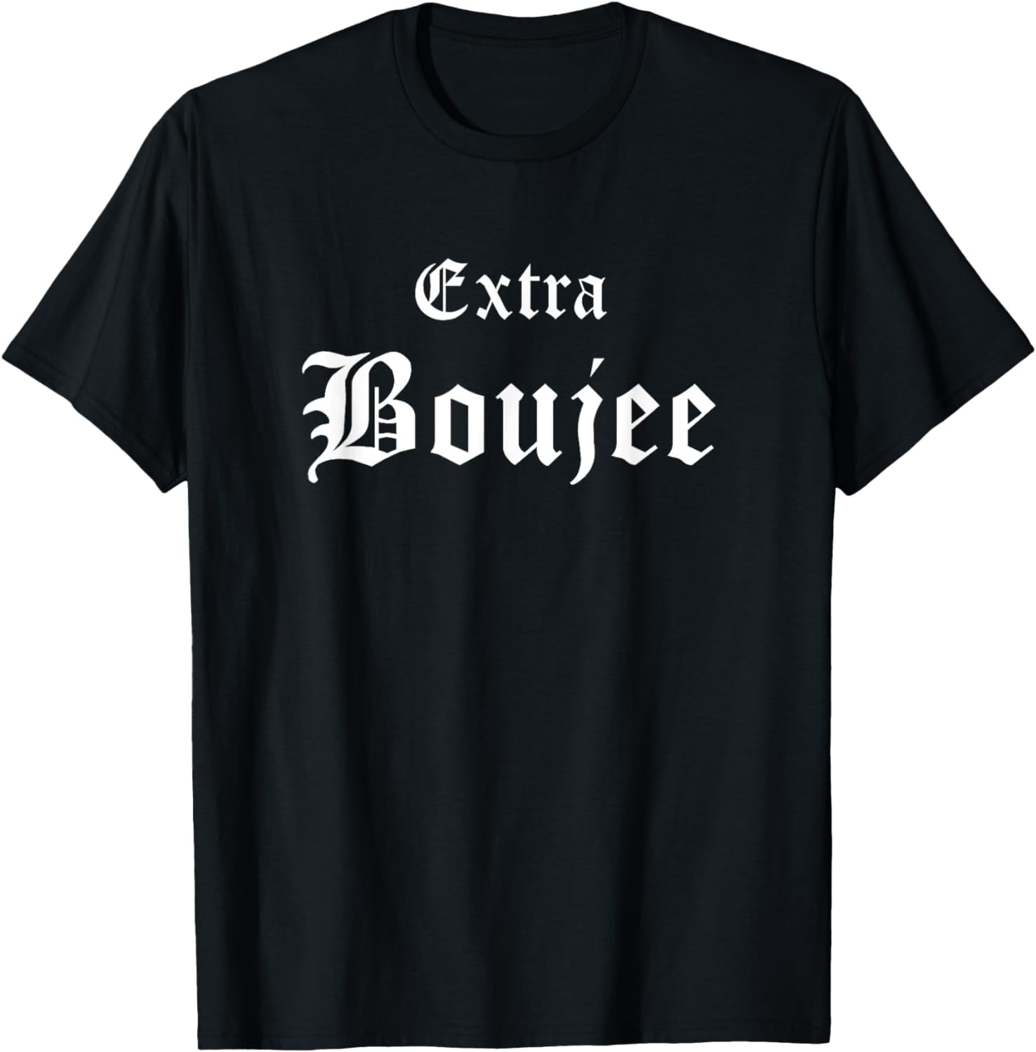 Extra Boujee Urban Hip Hop Slang Bourgeoisie Bougie T-Shirt - Walmart.com