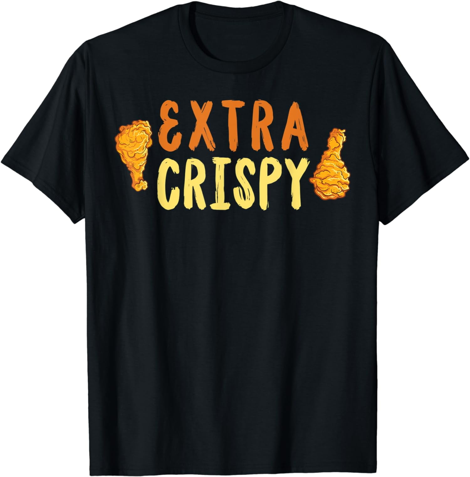 Extra Crispy Funny Fried Chicken Food Saying Shirt - Walmart.com