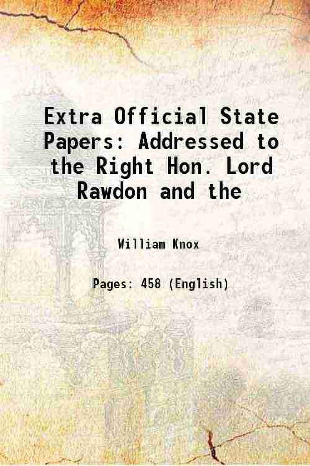 Extra Official State Papers: Addressed to the Right Hon. Lord Rawdon ...