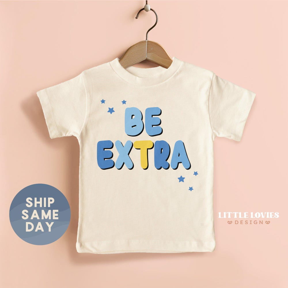Be Extra Toddler Shirt, Down Syndrome Awareness Kids Tee, Fun Graphic ...