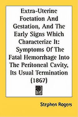 Extra-Uterine Foetation And Gestation, And The Early Signs Which ...