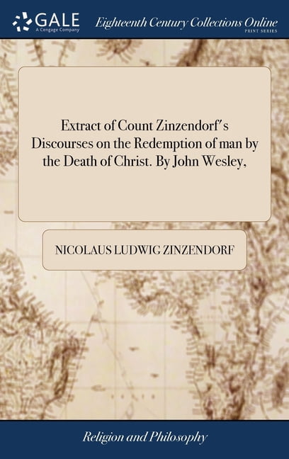 Extract of Count Zinzendorf's Discourses on the Redemption of man by ...