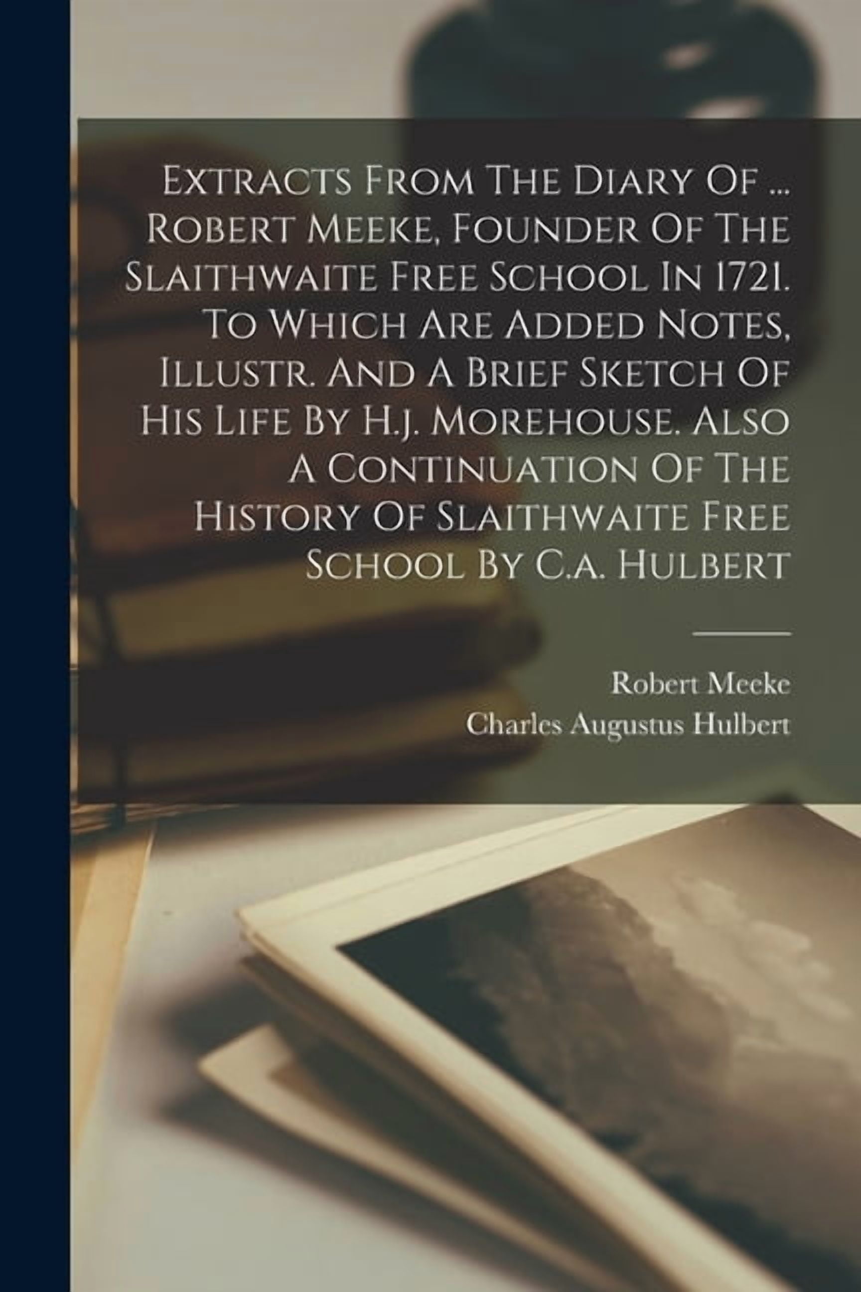 Extracts From The Diary Of ... Robert Meeke, Founder Of The Slaithwaite ...