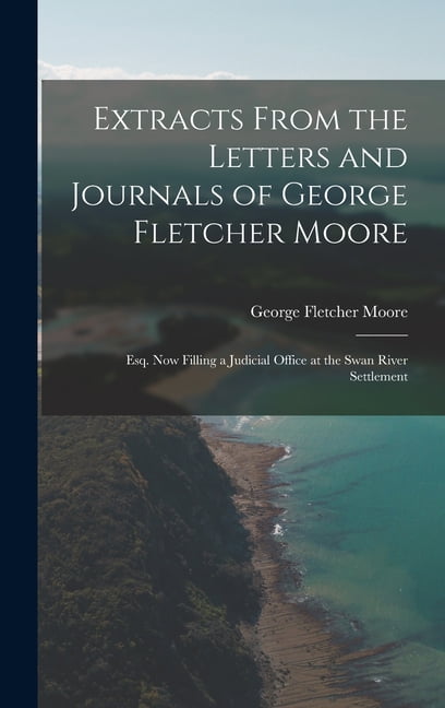 Extracts From the Letters and Journals of George Fletcher Moore: Esq. Now Filling a Judicial ...