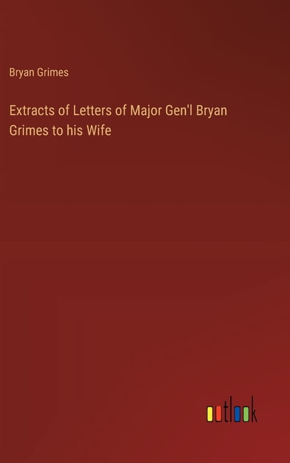 Extracts of Letters of Major Gen'l Bryan Grimes to his Wife (Hardcover ...