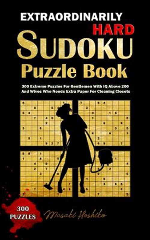 Extraordinarily Hard Sudoku Puzzle Book: 300 Extreme Puzzles for ...