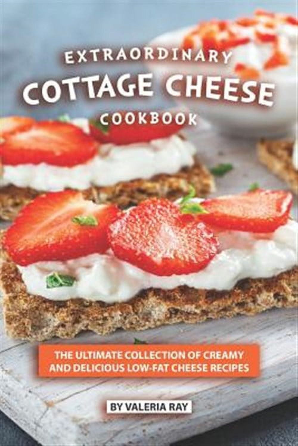 Extraordinary Cottage Cheese Cookbook: The Ultimate Collection of ...