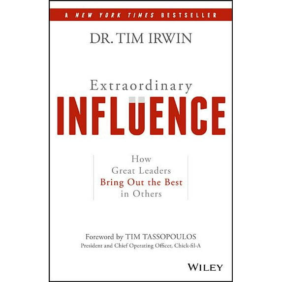 Extraordinary Influence: How Great Leaders Bring Out the Best in Others ...