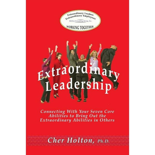 Extraordinary Leadership: Connecting with Your Seven Core Abilities to ...