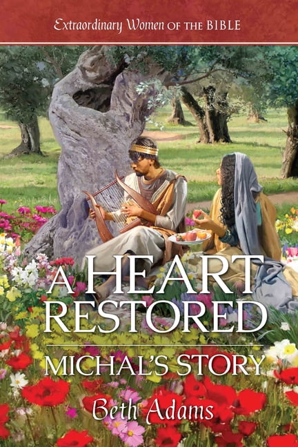 Extraordinary Women of the Bible A Heart Restored: Michal's Story, Book ...