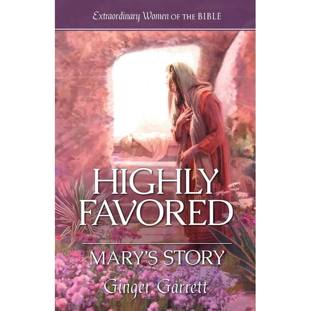 Extraordinary Women of the Bible Highly Favored: Mary's Story: Rahab's ...