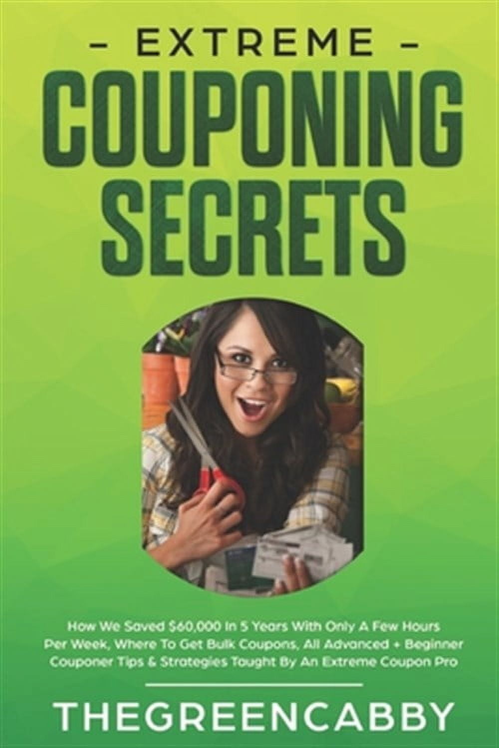Extreme Couponing Secrets: How We Saved $60,000 In 5 Years With Only A ...