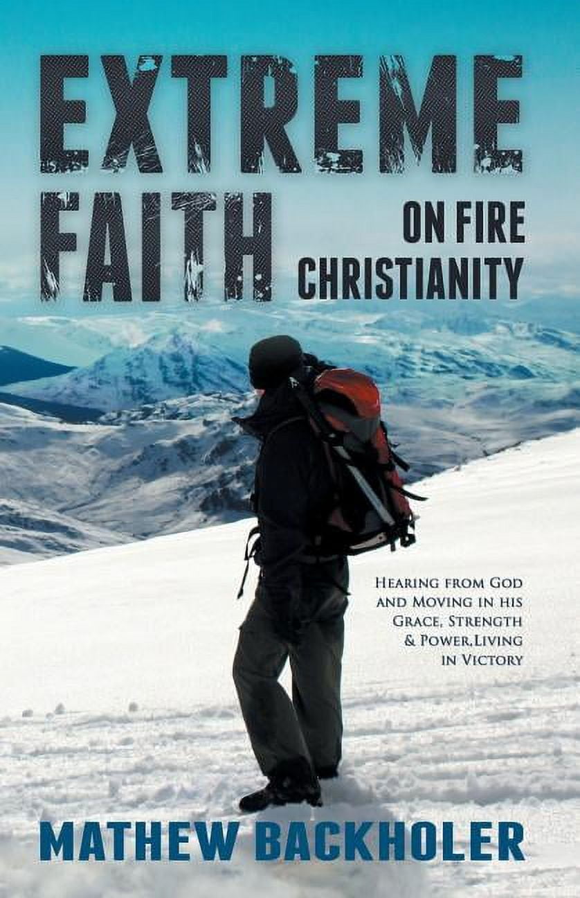 Extreme Faith, on Fire Christianity: Hearing from God and Moving in His ...