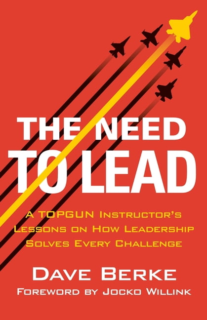 Extreme Ownership The Need to Lead: A Topgun Instructor's Lessons on ...