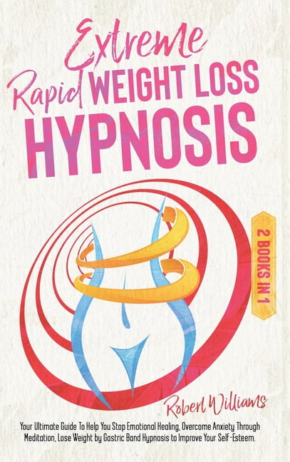 Extreme Rapid Weight Loss Hypnosis: Your Ultimate Guide To Help You ...