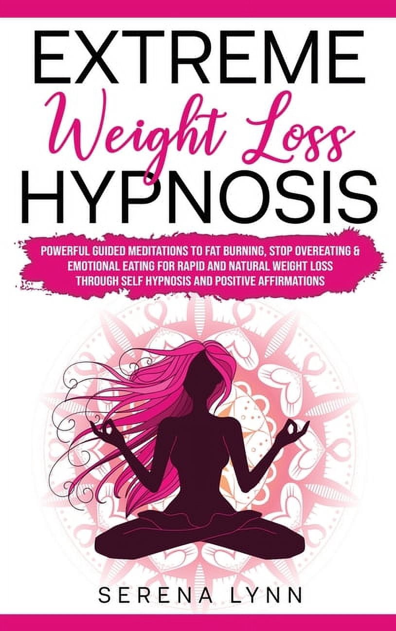 Extreme Weight Loss Hypnosis: Powerful Guided Meditations to Fat ...