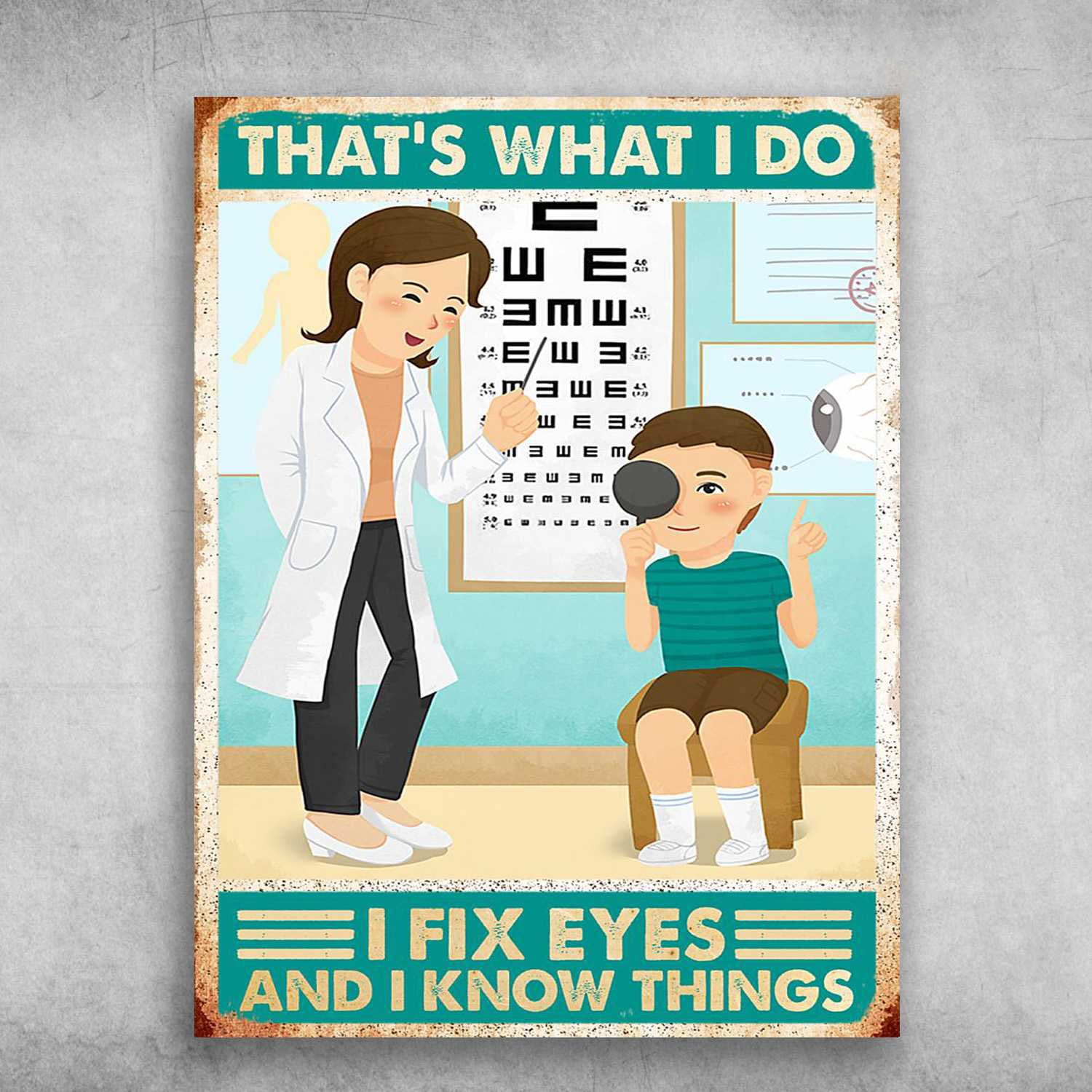 Eye Clinic, Eyes Care - That's What I Do, I Fix Eyes, And I Know Things 24 x 36 Inch Poster ...