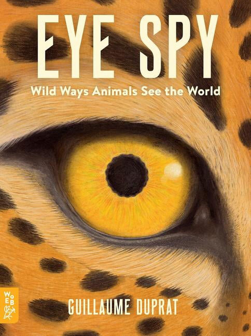 Eye Spy: Wild Ways Animals See the World (Hardcover) - Walmart.com