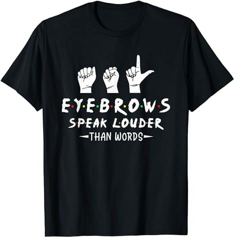 Eyebrows Speak Louder Than Words ASL Hand Sign Language T-Shirt ...