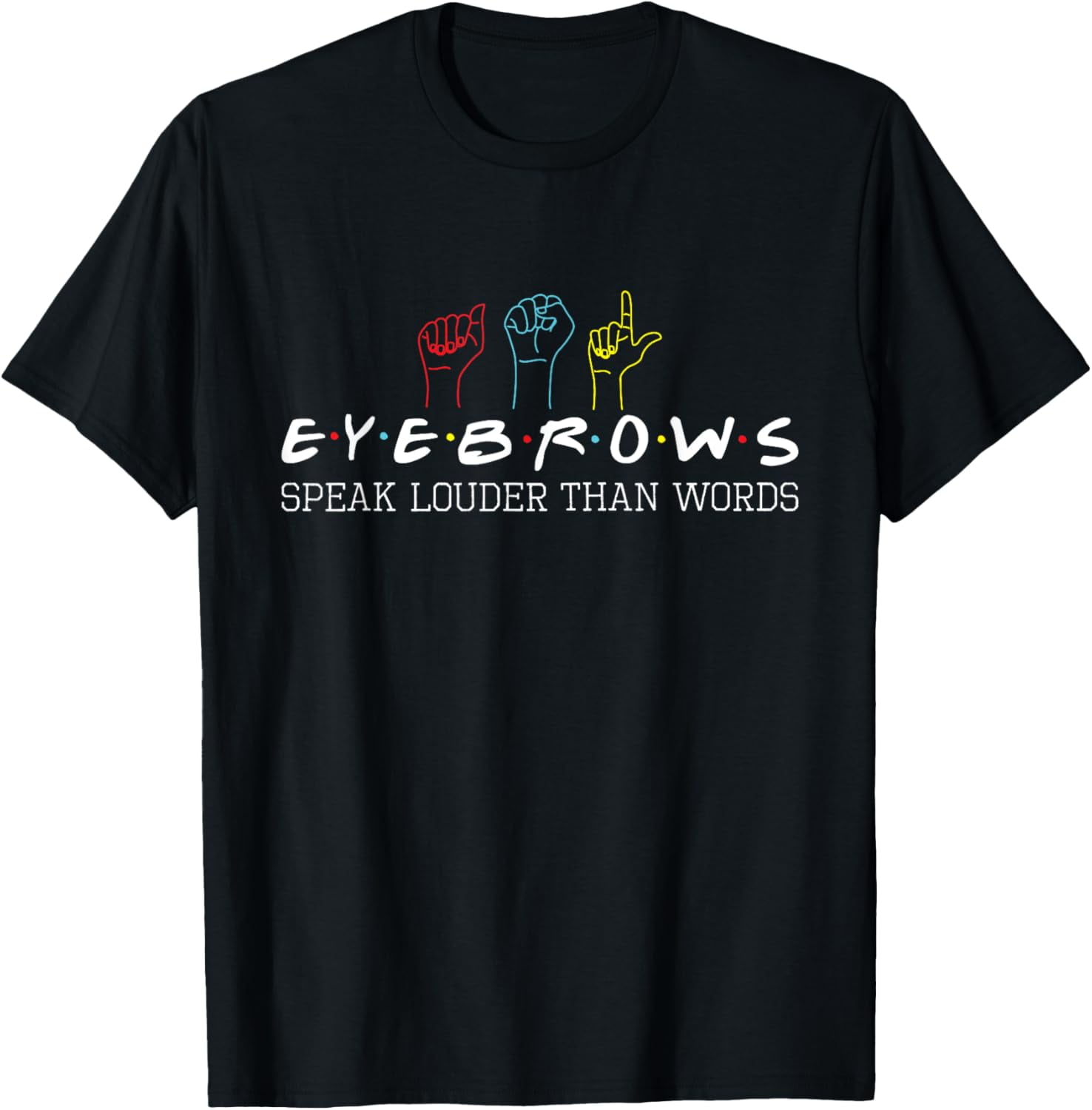 Eyebrows Speak Louder Than Words - ASL Interpreter Hand Sign T-Shirt ...
