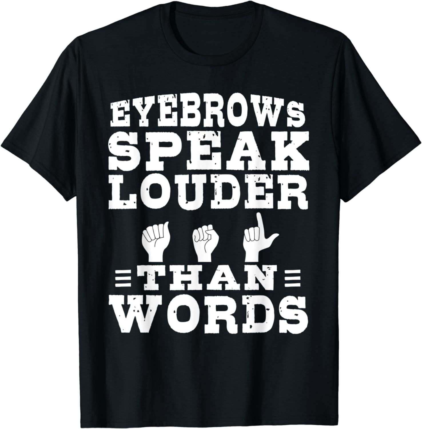 Eyebrows Speak Louder Than Words - ASL Sign Language T-Shirt - Walmart.com