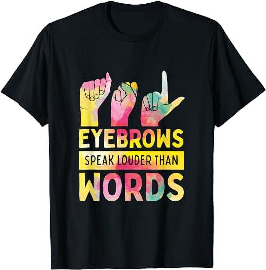 Eyebrows Speak Louder Than Words Cute ASL T-Shirt - Walmart.com