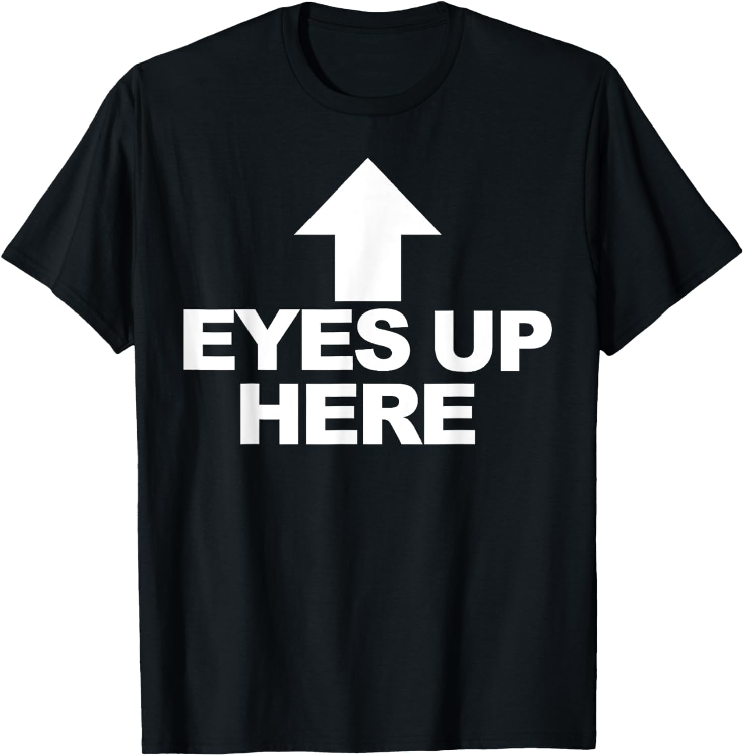 Eyes Up Here T-ShirtMy Eyes Are Up Here - Walmart.com