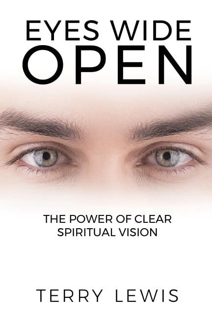 Eyes Wide Open: The Power of Clear Spiritual Vision -- Terry Lewis ...