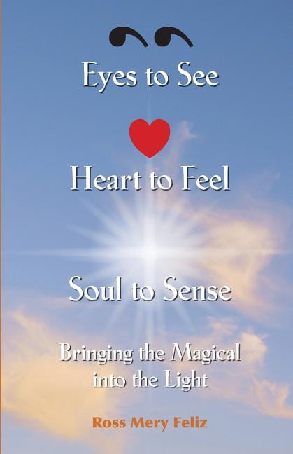 Eyes to see, Heart to Feel, Soul to Sense: Bringing the magical into ...