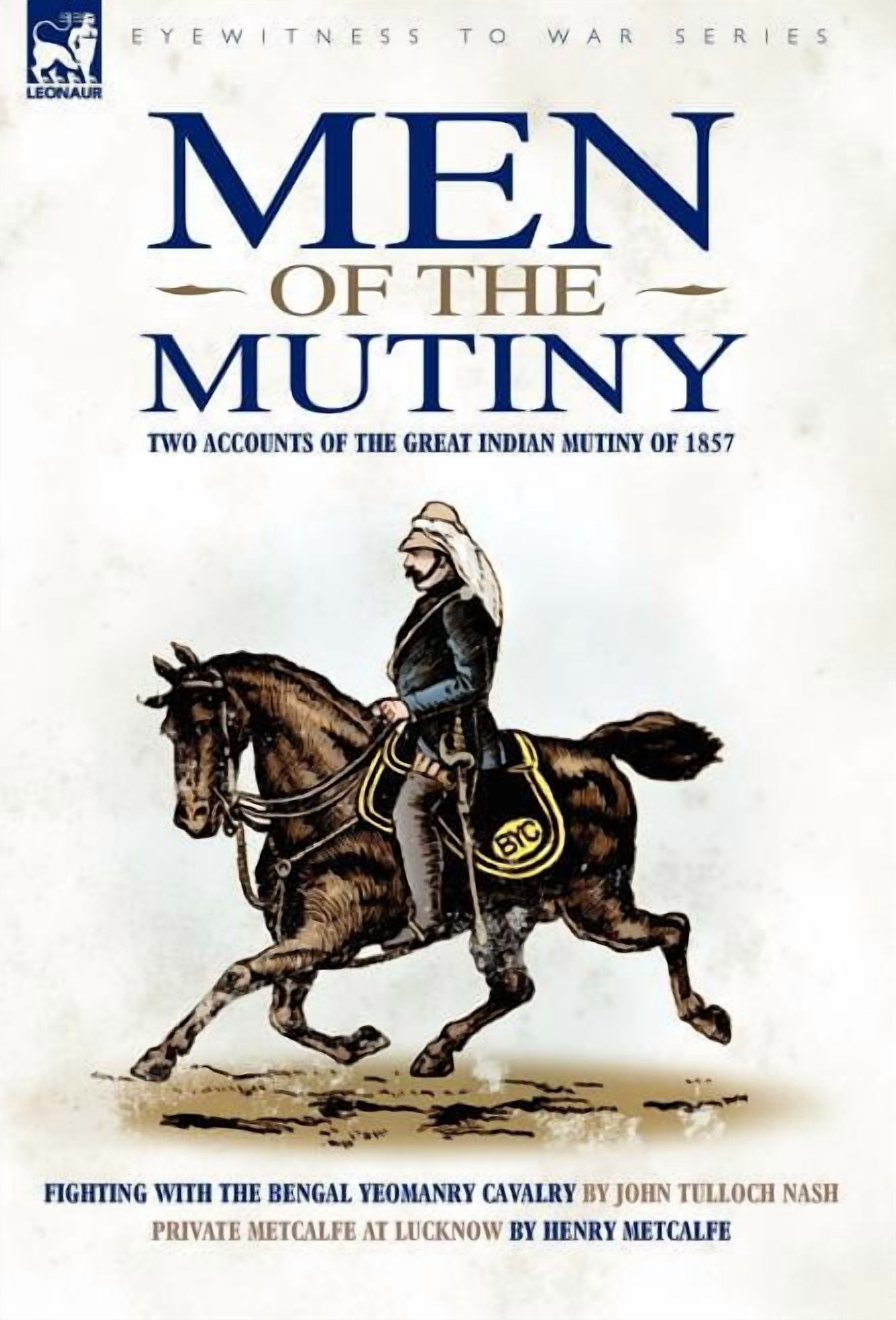 Eyewitness to War Men of the Mutiny: Two Accounts of the Great Indian ...