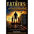 F.A.T.H.E.R.S.: God's Blueprint for Building Generations- Raising ...