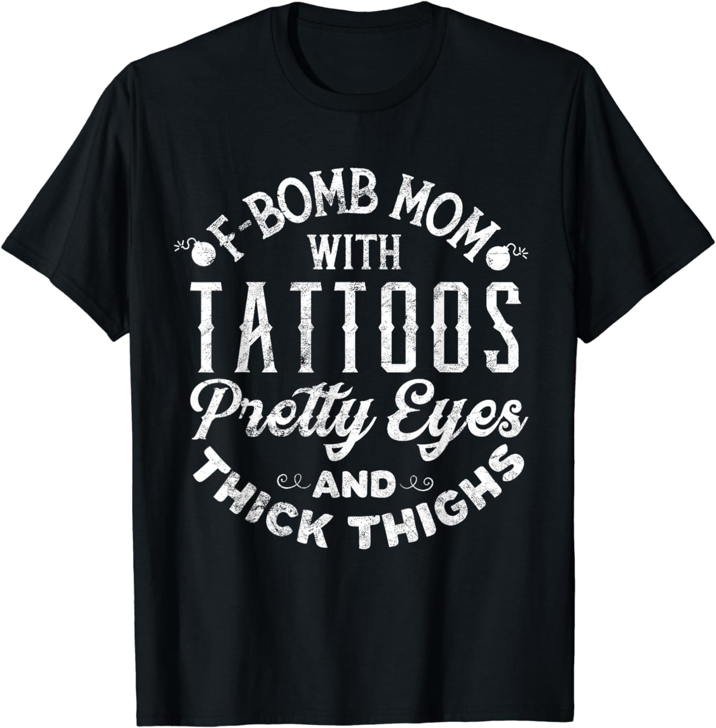 F-Bomb Mom With Tattoos Pretty Eyes And Thick Thighs T Shirt - Walmart.com