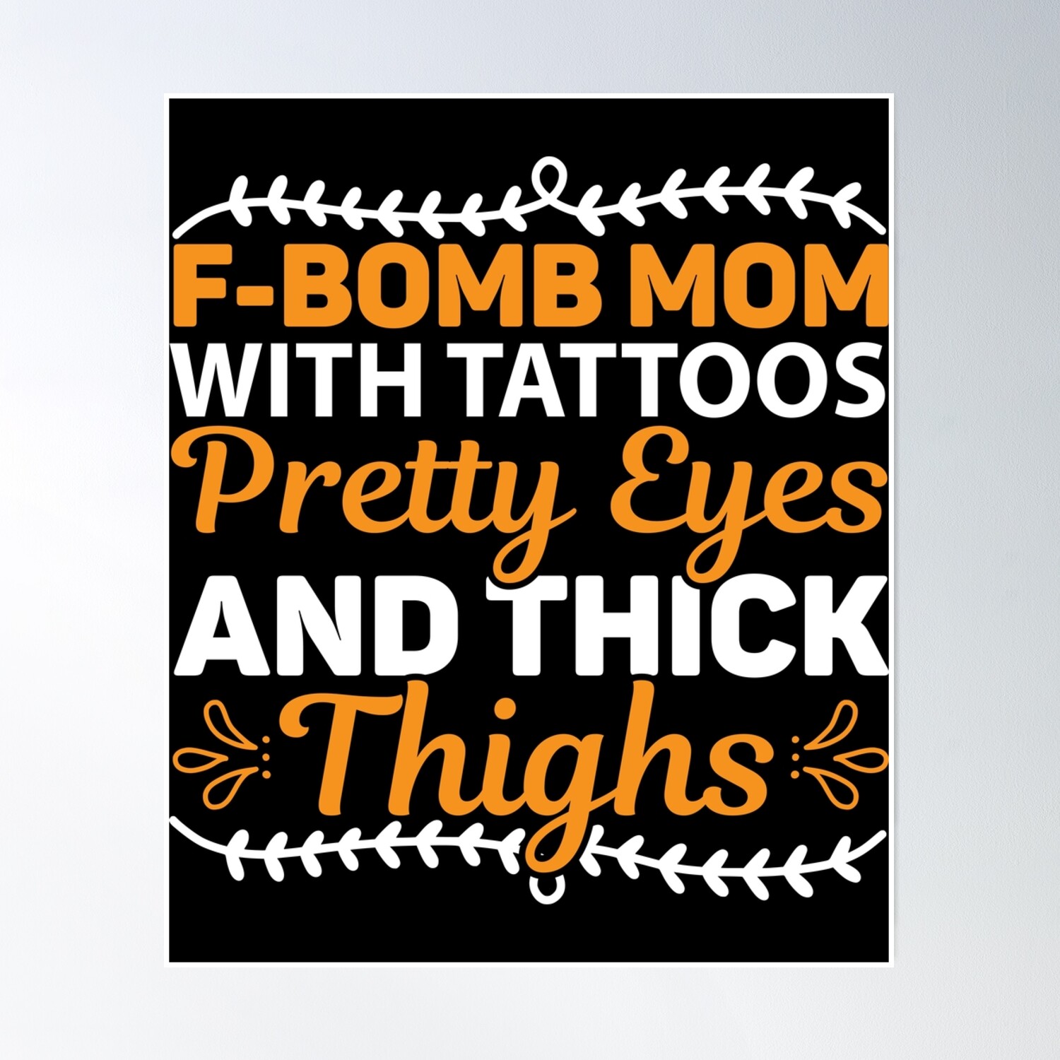 F-Bomb Mom With Tattoos, Thick Thighs And Pretty Eyes Poster Wall Art ...