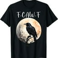 F Caw F Black Crow, F-Caw-F Funny Black Bird Saying Meme T-Shirt ...