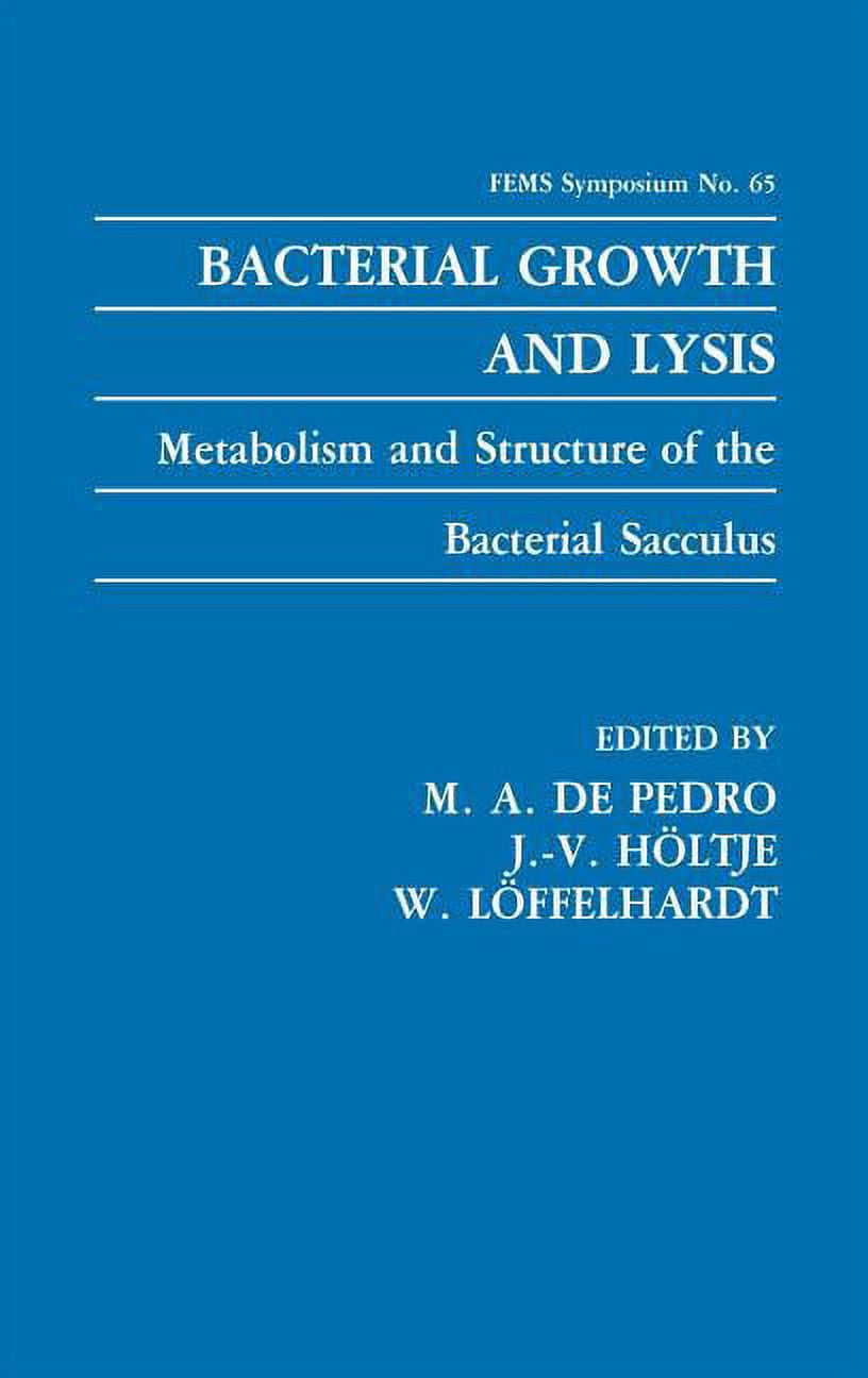 F.E.M.S. Symposium Bacterial Growth and Lysis: Metabolism and Structure ...