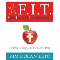 F.I.T. 10 Steps To Your Faith Inspired Transformation : Healthy, Happy ...