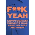 F**K Yeah: Cryptogram Puzzle Activity Book Games About Life Love And ...