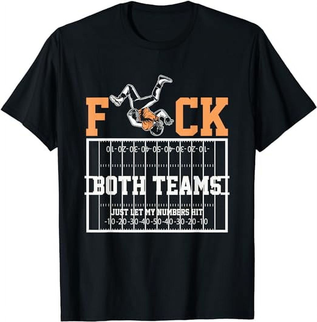 F ck Both Teams Just Let My Numbers Hit Funny Football T-Shirt ...