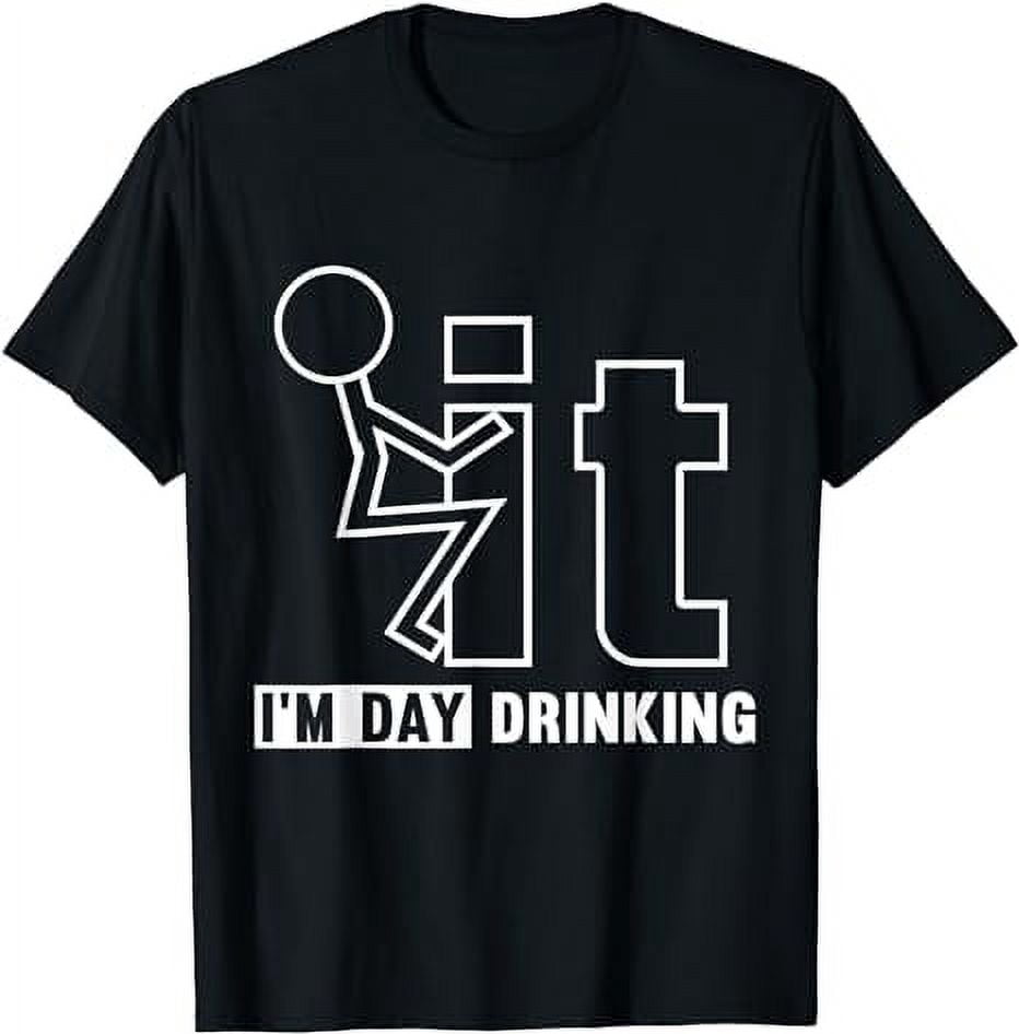 F-it I'm Day Drinking Funny T-Shirts, Funny Drink - Walmart.com