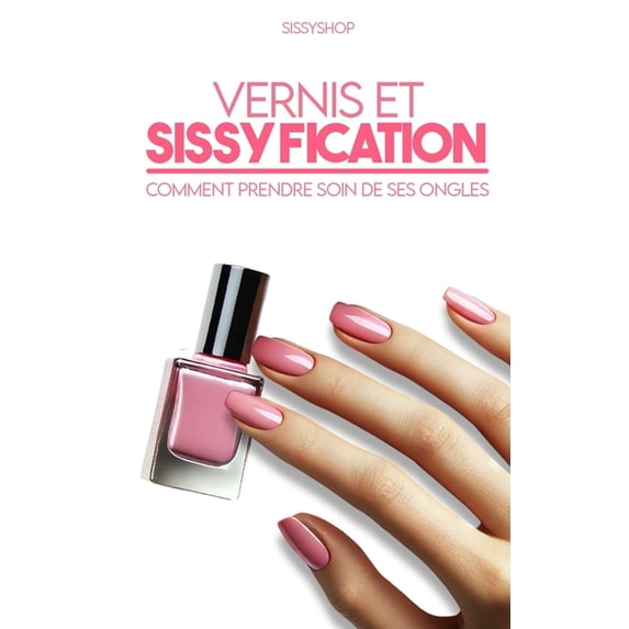 FÃ©miniser Son Physique Vernis et sissyfication: Comment prendre soin ...