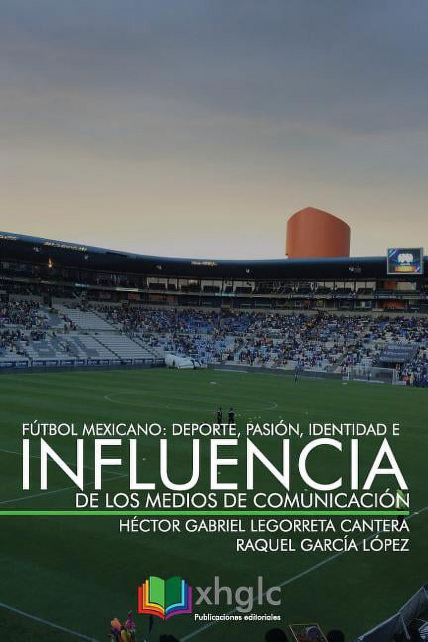 F?tbol Mexicano: Deporte, Pasi?n, Identidad E Influencia de Medios de Comunicaci?n - Walmart.com