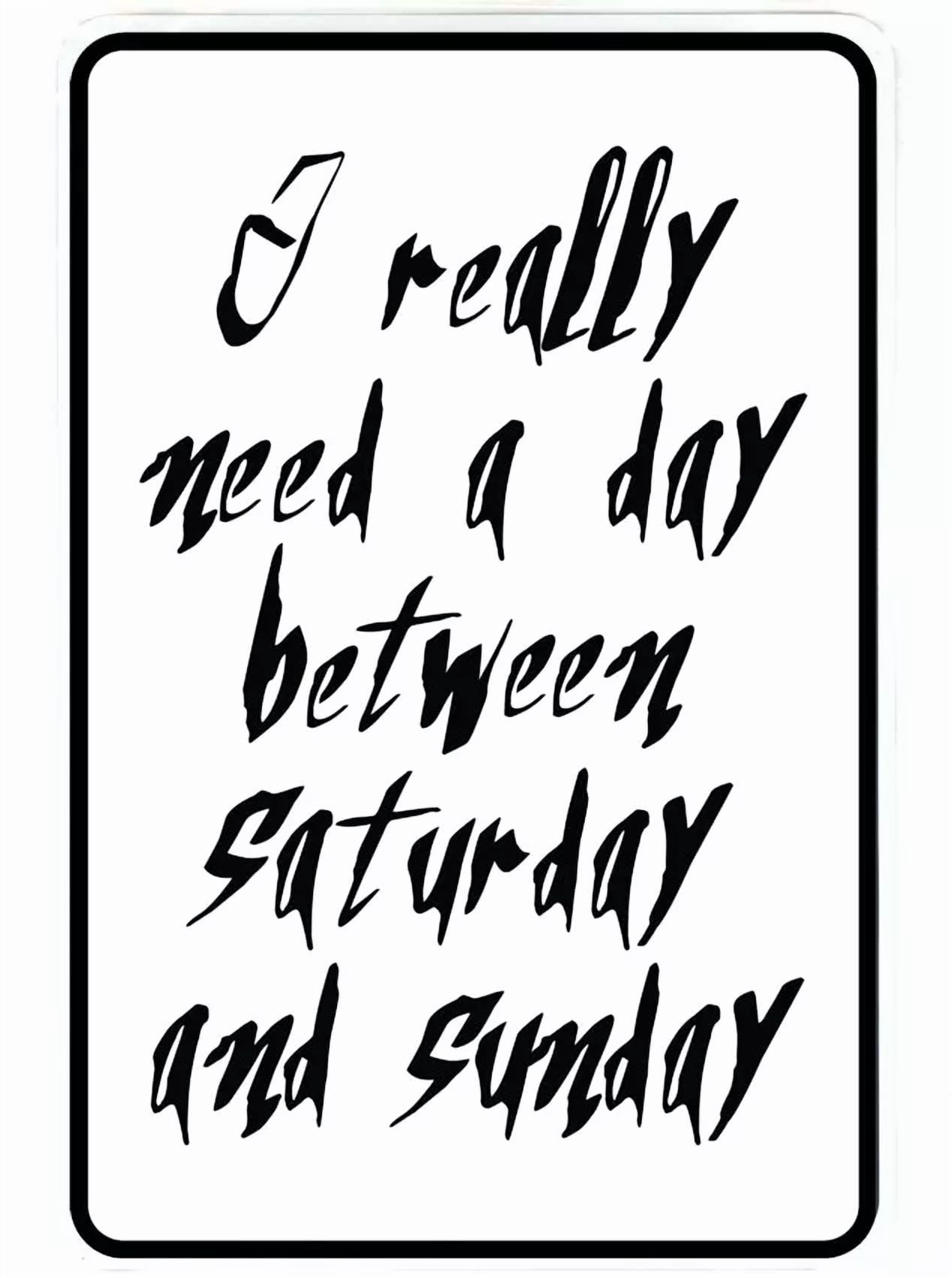 FABLE- I Really Need A Day Between Saturday Sign Metal Funny Man Cave ...