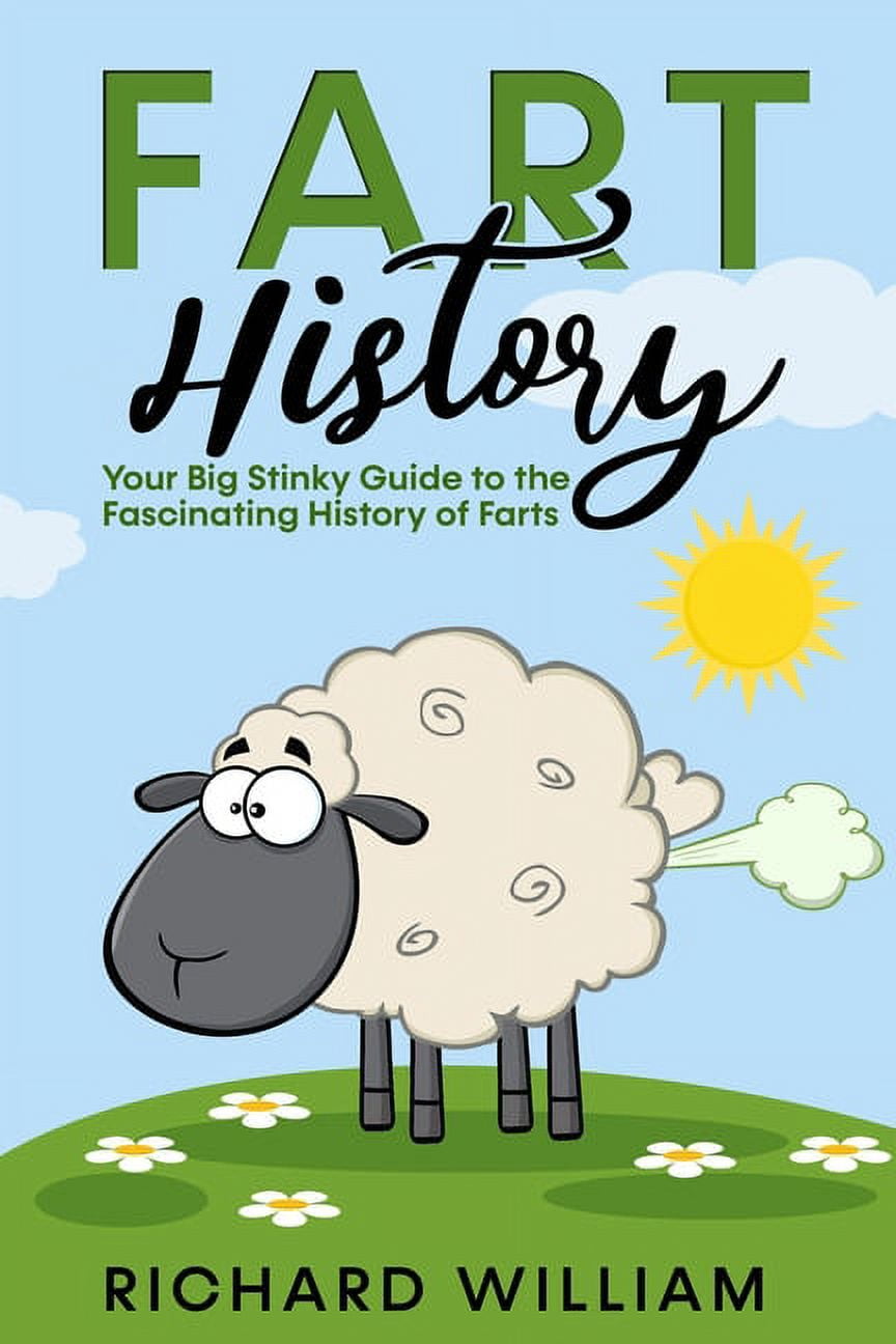 FART History: Your Big Stinky Guide to the Fascinating History of Farts ...