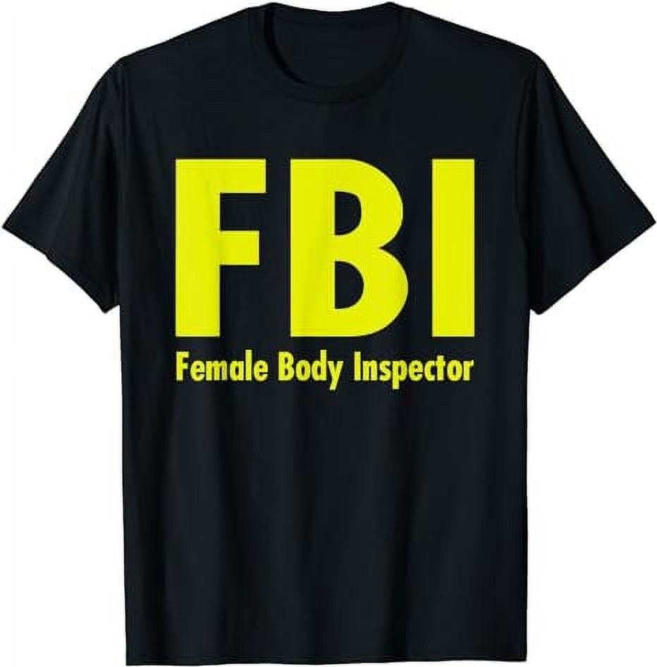 FBI Female Body Inspector Tee Gift for Men dad joke t shirt T-Shirt ...